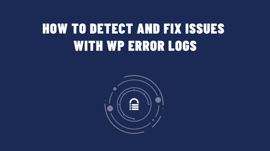 How to Detect and Fix Issues with WP Error Logs | User Meta Pro - User ...